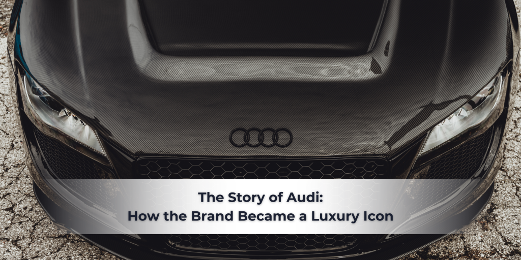 History of Audi: How the Brand Became a Luxury Icon?